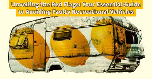 How to Spot a Lemon RV: Warning Signs to Look Out For | Flipboard