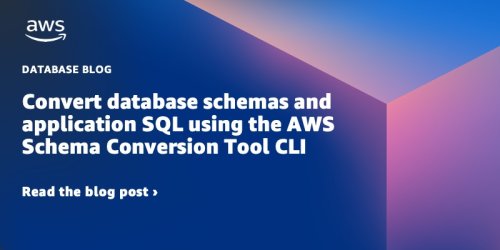 Convert database schemas and application SQL using the AWS Schema Conversion Tool CLI | Amazon ...