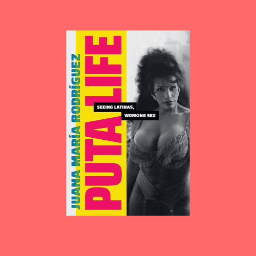Juana María Rodríguezs “puta Life Seeing Latinas Working Sex” Flipboard