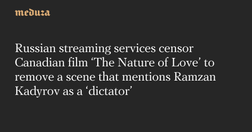 Russian streaming services censor Canadian film ‘The Nature of Love’ to ...