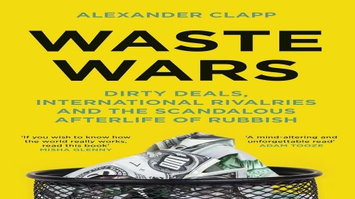 Book Extract | Waste Wars: Dirty Deals, International Rivalries and the ...
